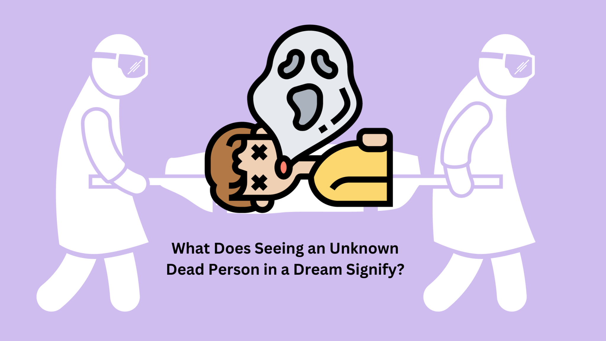 What Does Seeing An Unknown Dead Person In A Dream Signify? - Dream Archive