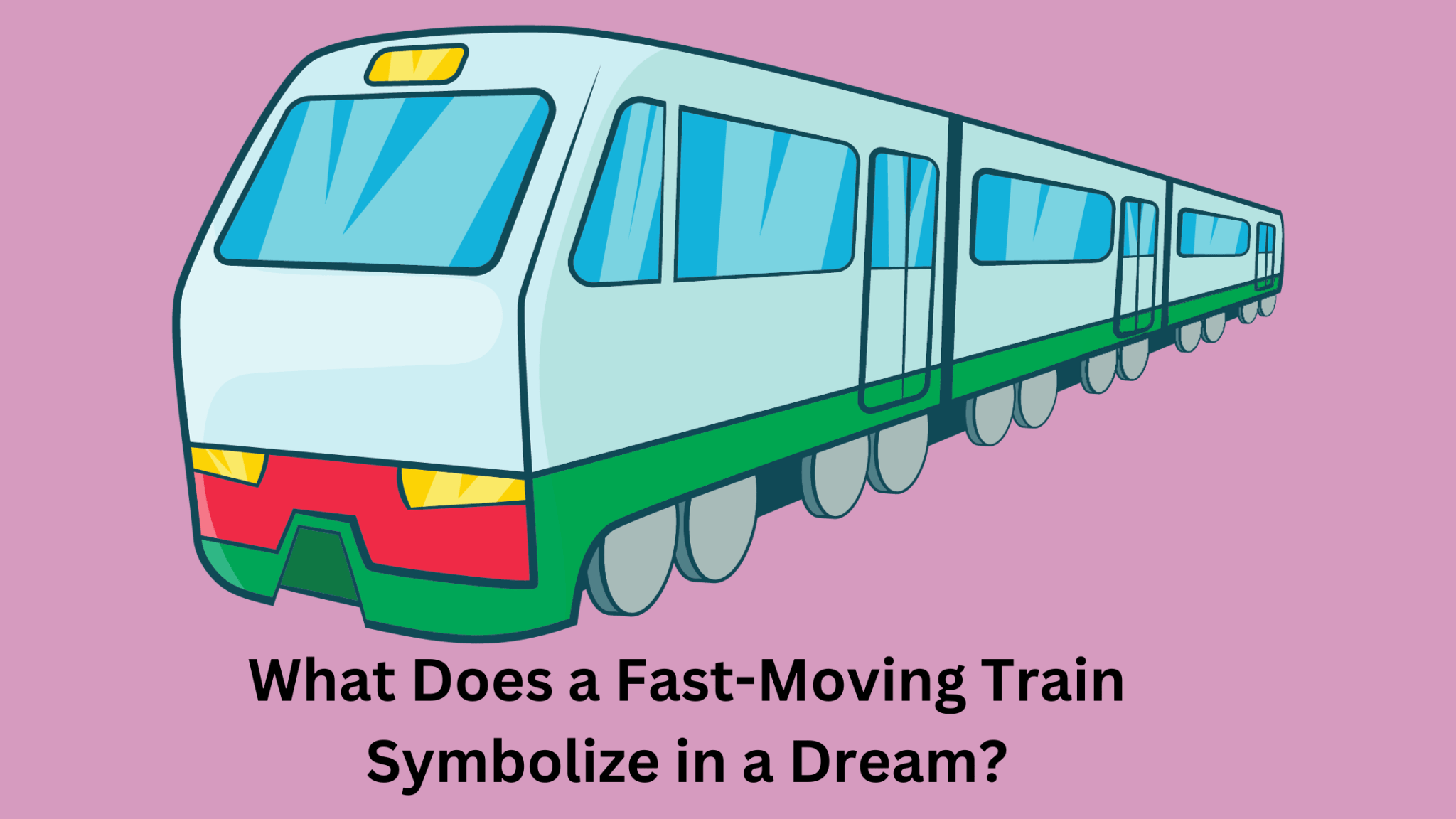 What Does A Fast-Moving Train Symbolize In A Dream? - Dream Archive