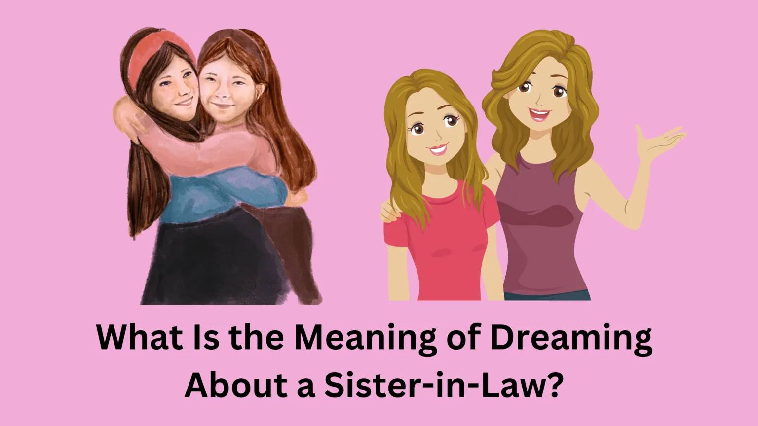 What Is The Meaning Of Dreaming About A Sister-in-Law? - Dream Archive